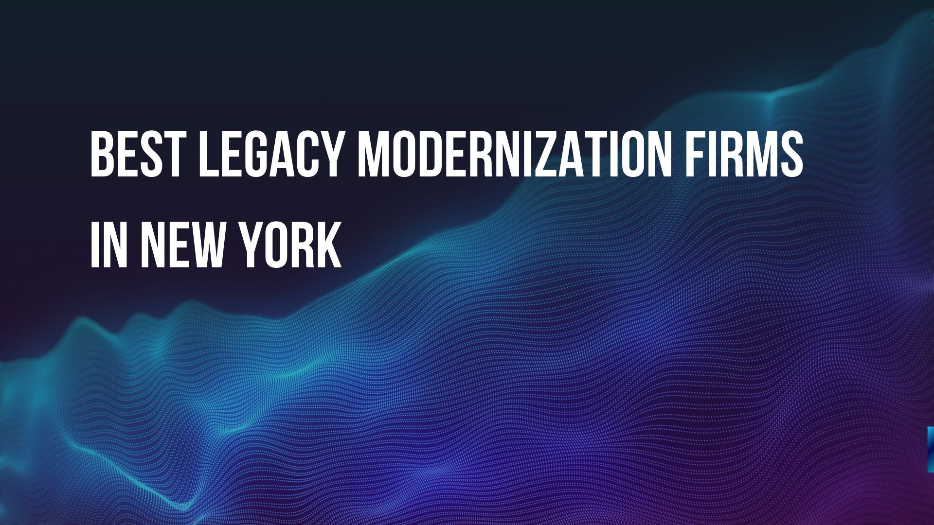 Best Legacy Modernization Firms in New York - techlifeblog.com